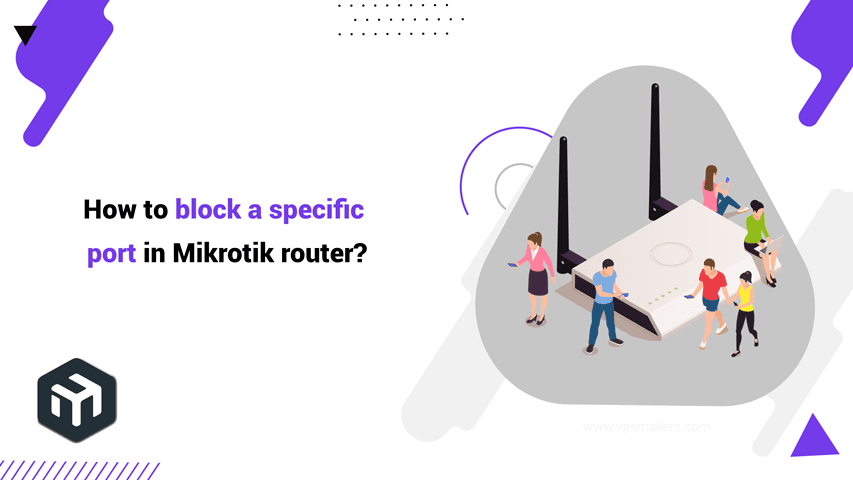 How To Block A Specific Port In Mikrotik Router Vpsmakers